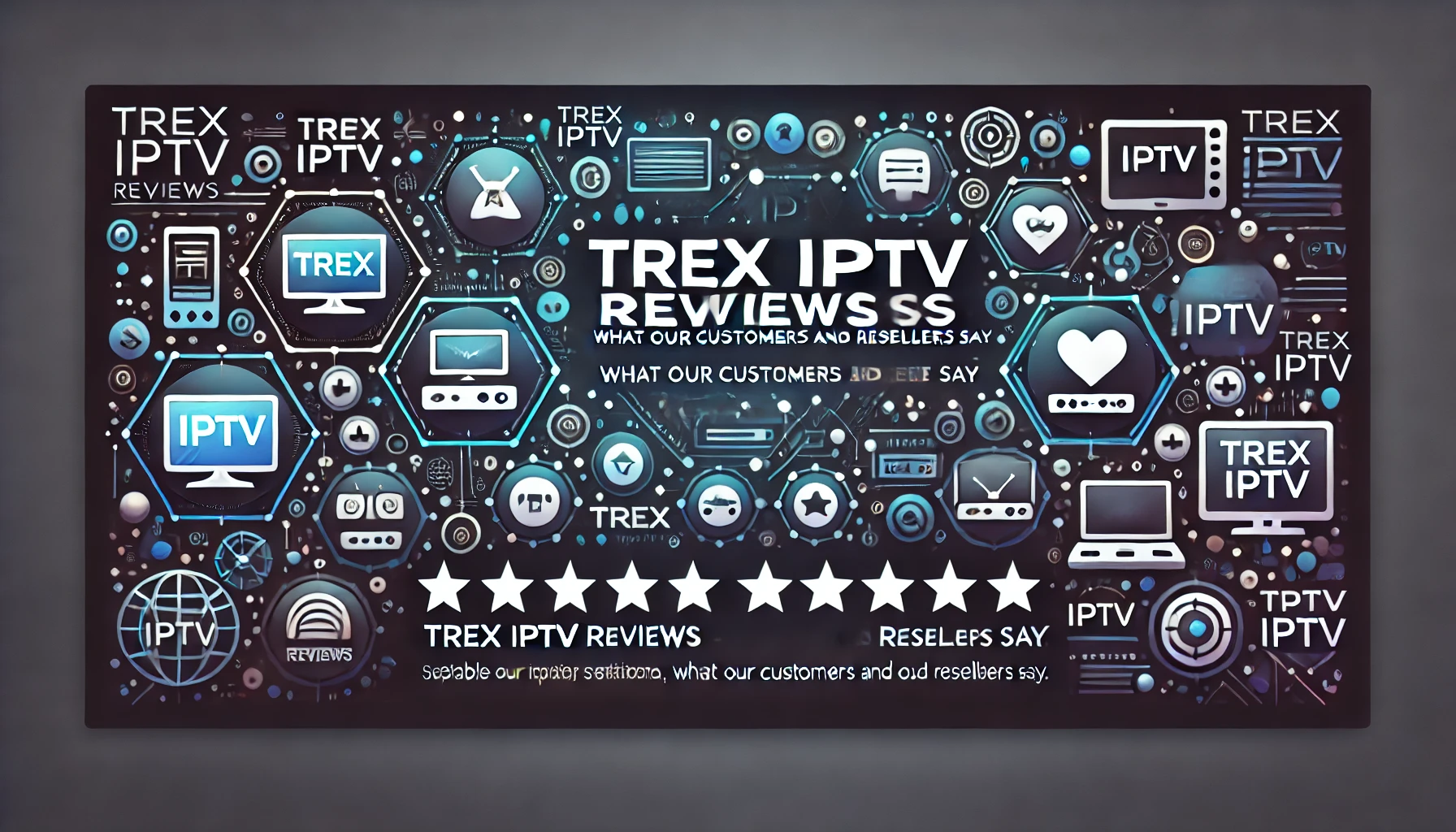 TREX IPTV Reviews - See What Our Customers and Resellers Say